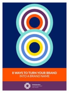 8 Ways to Make Your Brand a Brand Name - OrthoSynetics